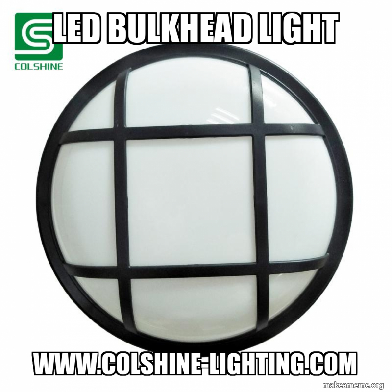 LED Bulkhead Light www.colshine-lighting.com Meme Generator