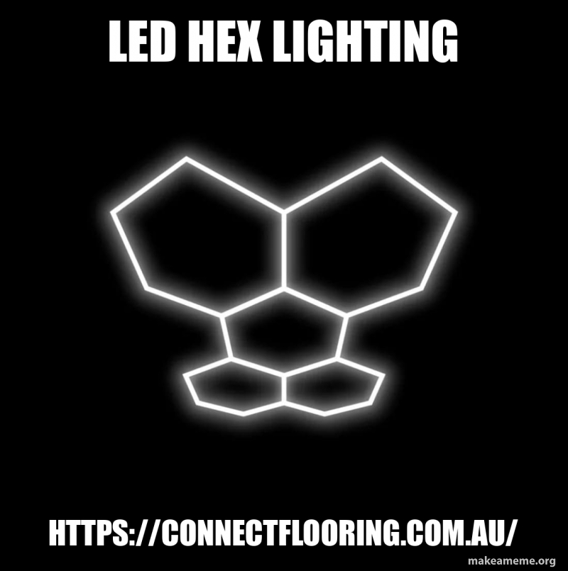Led Hex Lighting https://connectflooring.com.au/ Meme Generator