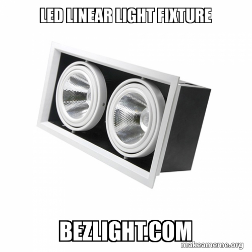 led linear light fixture bezlight.com Meme Generator