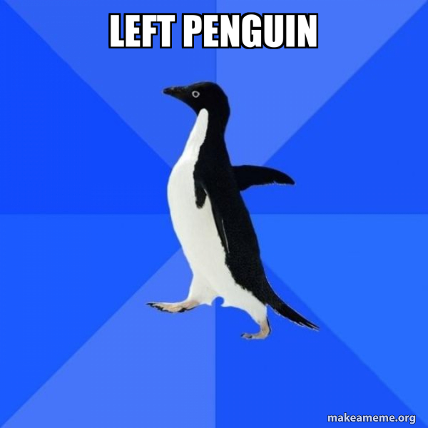 Left penguin - Socially Awkward Penguin Meme Generator