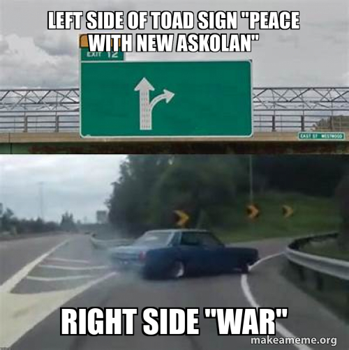 Left side of toad sign "peace with new askolan" Right side "war" Meme ...