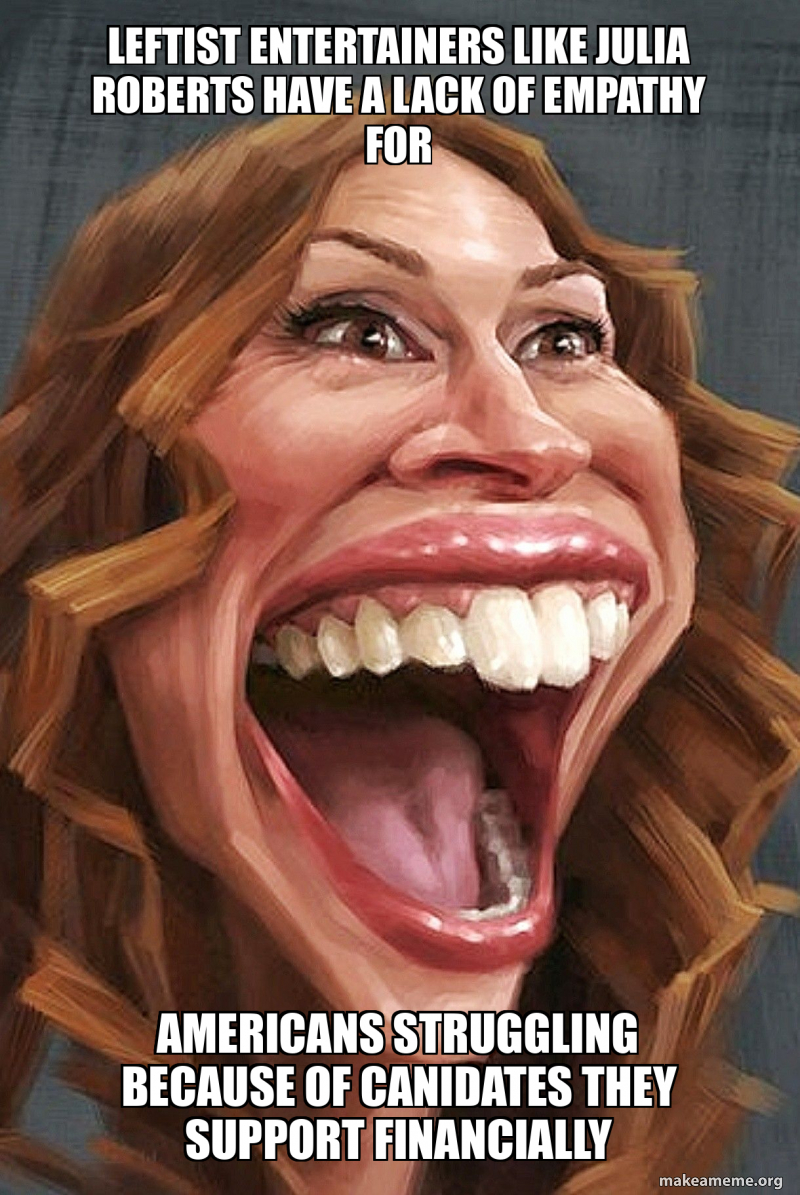 LEFTIST ENTERTAINERS LIKE JULIA ROBERTS HAVE A LACK OF EMPATHY FOR ...