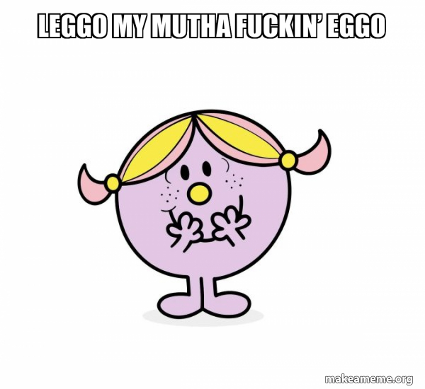 Leggo My Mutha Fuckin’ Eggo - Little Miss Meme Generator
