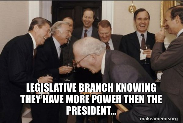 Legislative branch knowing they have more power then the president ...