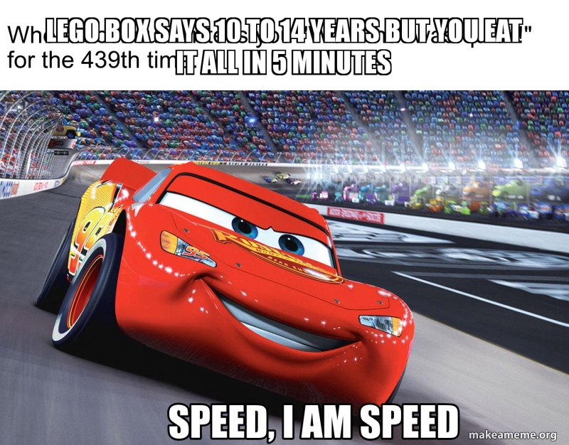lego box says 10 to 14 years but you eat it all in 5 minutes Meme Generator