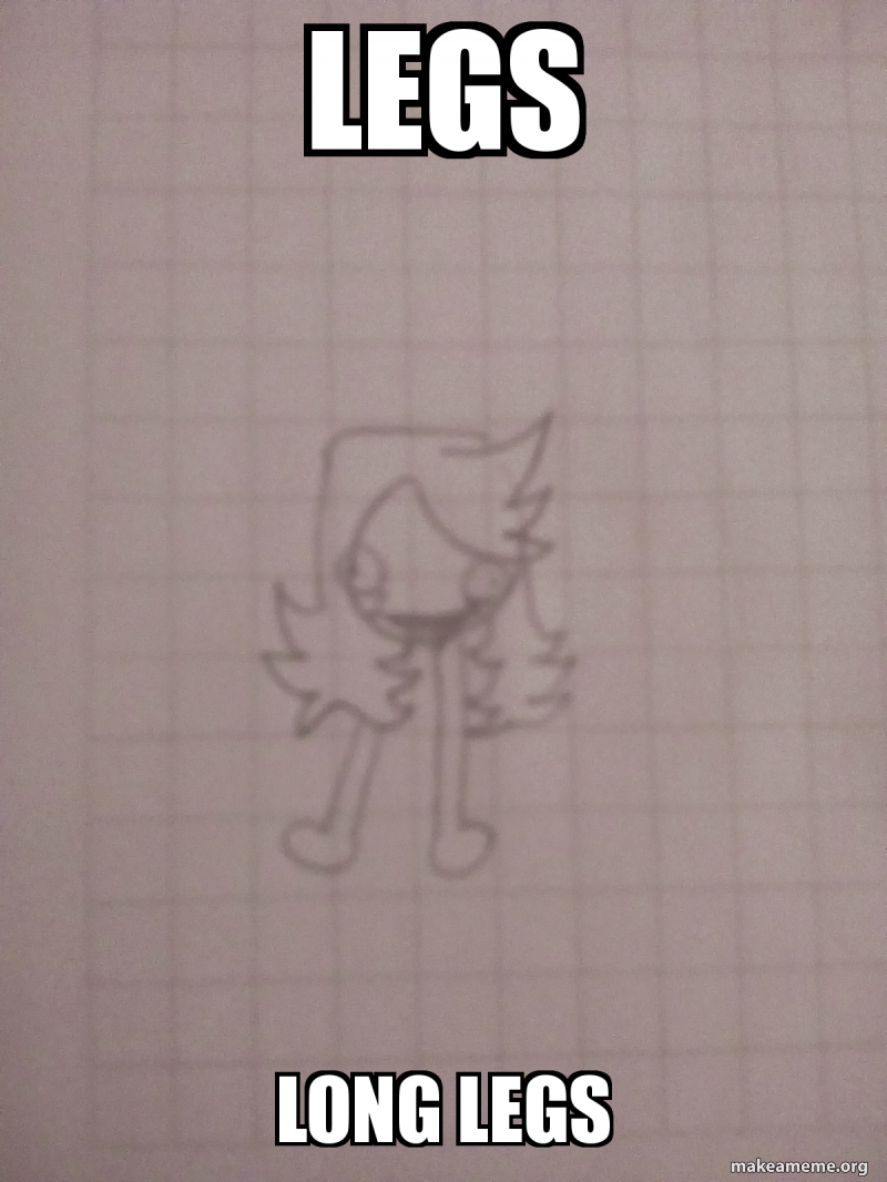 LEGS LONG LEGS Meme Generator