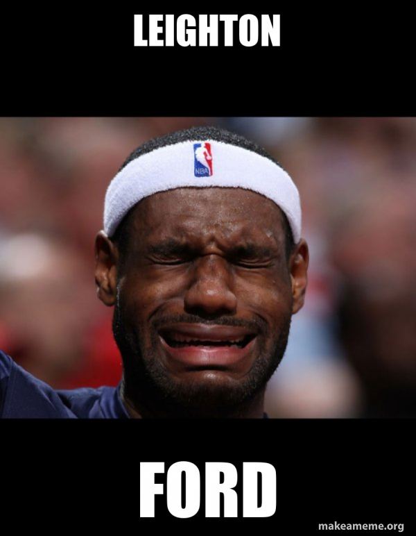 Leighton Ford - Lebron Crying Meme Generator
