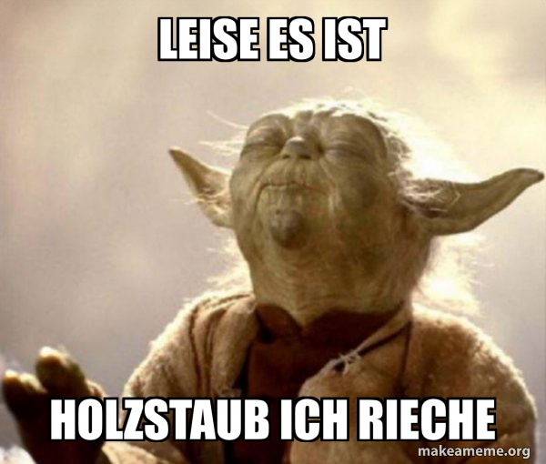 Leise es ist Holzstaub ich rieche - Yoda Smell Meme Generator