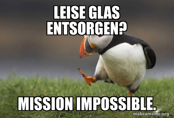 Leise Glas entsorgen? Mission Impossible. - Unpopular Opinion Puffin ...