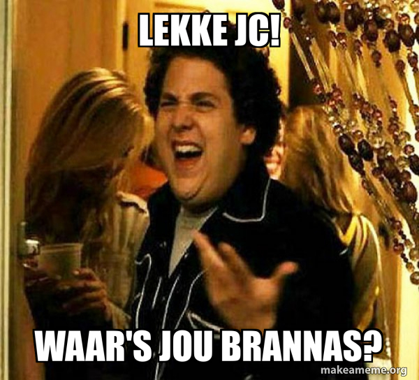 LEKKE JC! WAAR'S JOU BRANNAS? - Seth from Superbad Meme Generator