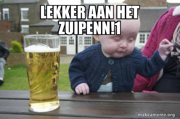 lekker aan het zuipenn!1 - Drunk Baby Meme Generator