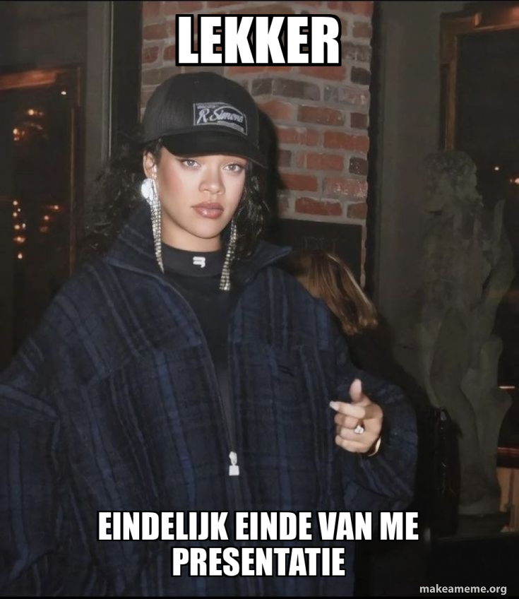 LEKKER EINDELIJK EINDE VAN ME PRESENTATIE Meme Generator