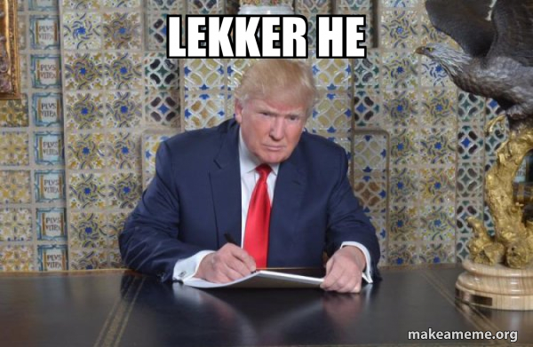 lekker he - Donald Trump Writing Speech Meme Generator