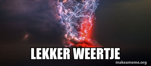 lekker weertje - The Gods are Angry Meme Generator