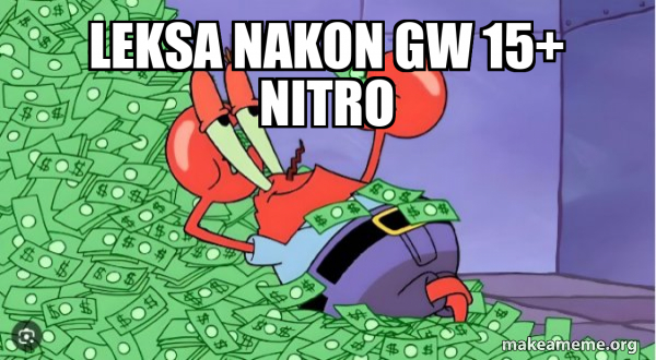 LEKSA NAKON GW 15+ NITRO - Mr Krabs Money Meme Generator