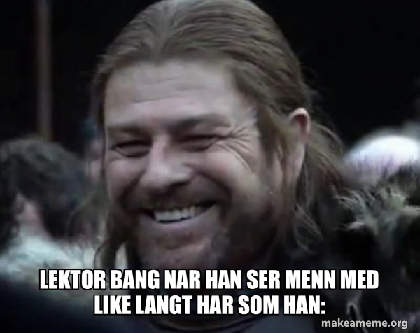 Lektor bang nar han ser menn med like langt har som han: - Happy Ned ...