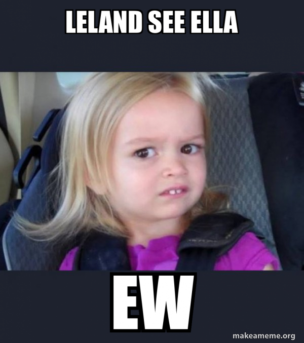 leland see ella ew - Side-Eyes Chloe Meme Generator