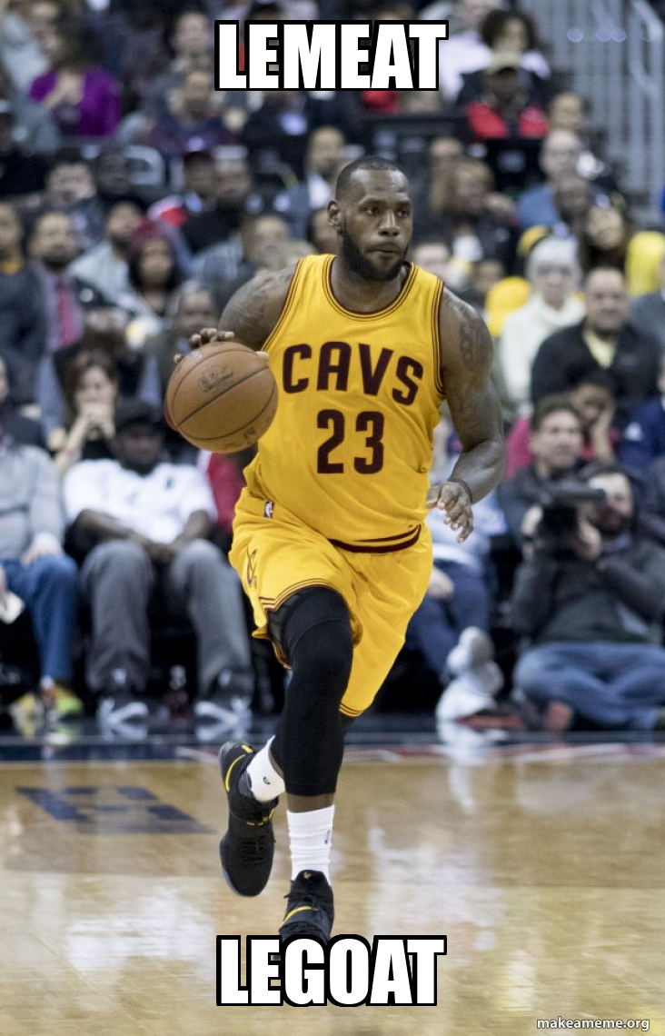 Lemeat LeGoat - Lebron James Meme Generator