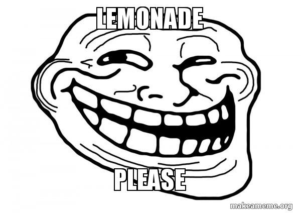 lemonade please - Trollface Meme Generator