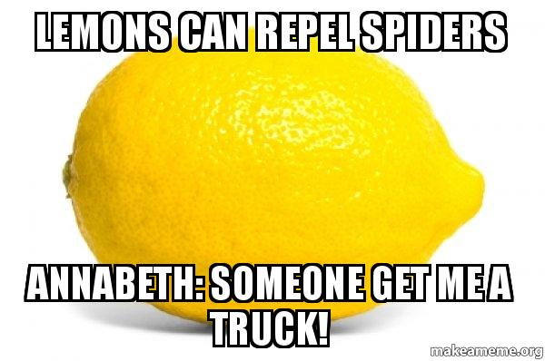 Lemons can repel spiders Annabeth: someone get me a truck! - Lemon ...
