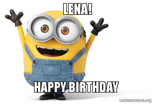 Lena! Happy Birthday - Happy Minion Meme Generator