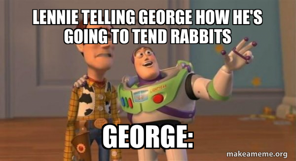 Lennie Telling George how he's going to tend rabbits George: - Buzz and ...