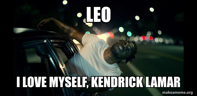 Leo I love Myself, kendrick Lamar Meme Generator