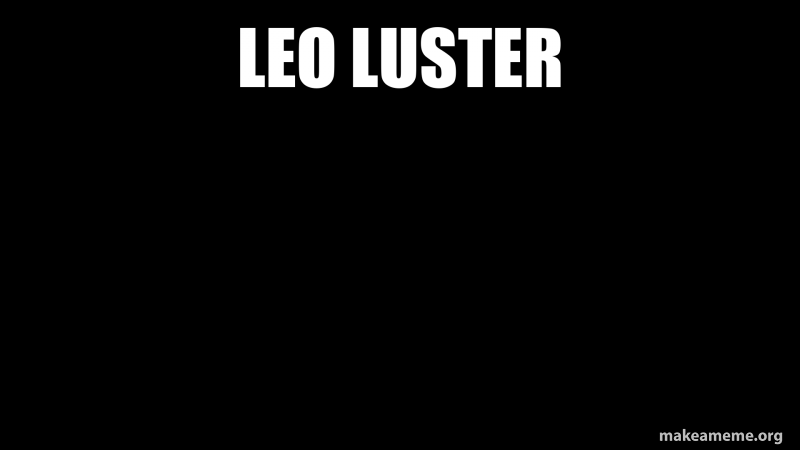 Leo Luster Meme Generator