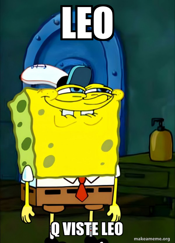 leo q viste leo - SpongeBob Grin Meme Generator