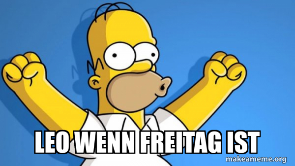 Leo wenn freitag ist - Happy Homer Meme Generator