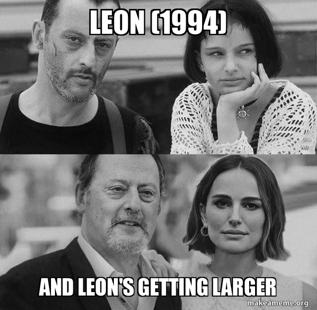 Leon (1994) And Leon's getting larger - Leon 1994 and now Meme Generator