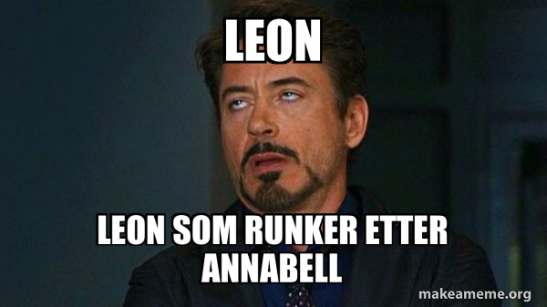 leon leon som runker etter annabell - Tony Stark Eye Roll Meme Generator