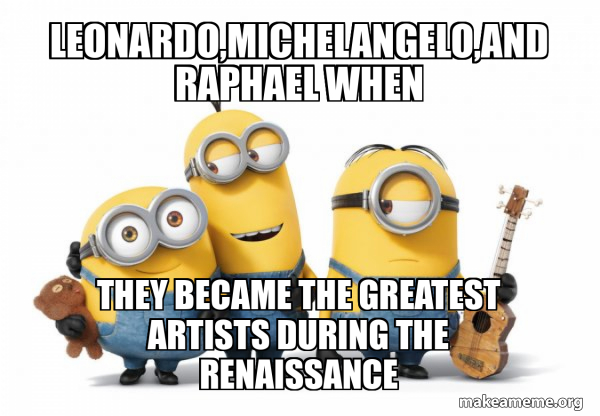 Leonardo,Michelangelo,and Raphael when they became the greatest artists ...