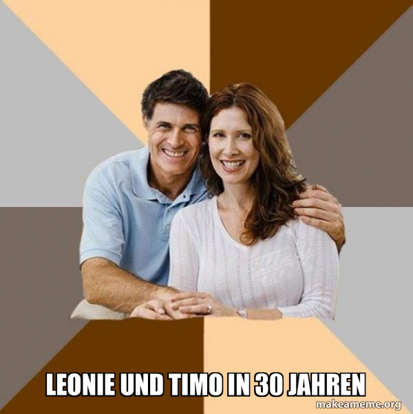 leonie und timo in 30 jahren - Scumbag Parents Meme Generator