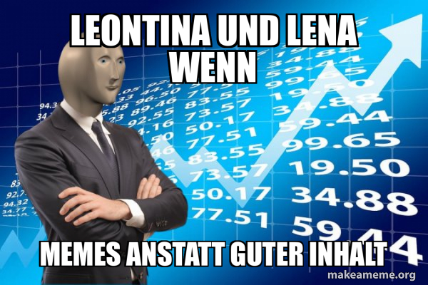 Leontina und lena wenn Memes anstatt guter Inhalt - Stonks Only Go Up ...