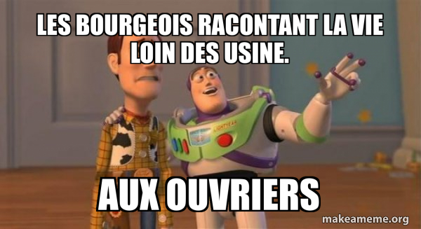 Les bourgeois racontant la vie loin des usine. aux ouvriers - Buzz and ...
