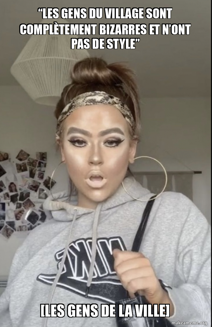 “Les gens du village sont complètement bizarres et n’ont pas de style ...