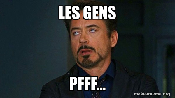 Les gens Pfff... - Tony Stark Eye Roll Meme Generator