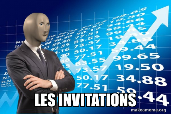 Les invitations - Stonks Only Go Up Meme Generator