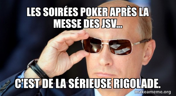 les soirées poker après la messe des JSV... c'est de la sérieuse ...