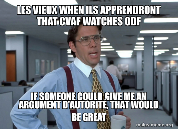 Les vieux when ils apprendront that CVAF watches ODF If someone could ...