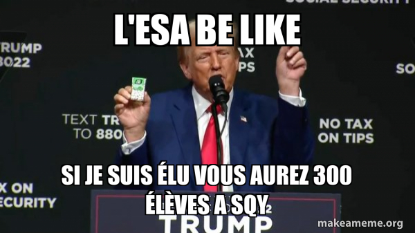 l'esa be like si je suis élu vous aurez 300 élèves a SQY - Trump Tic ...