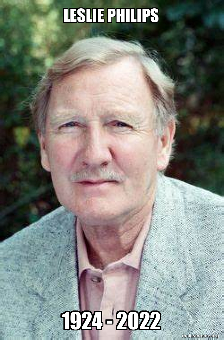LESLIE PHILIPS 1924 - 2022 Meme Generator