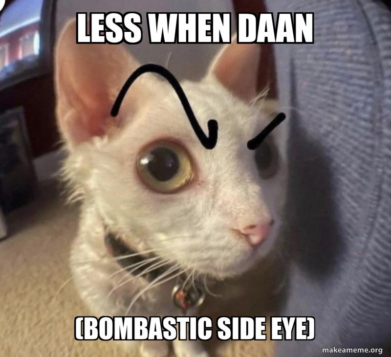 Less when daan (Bombastic side eye) Meme Generator