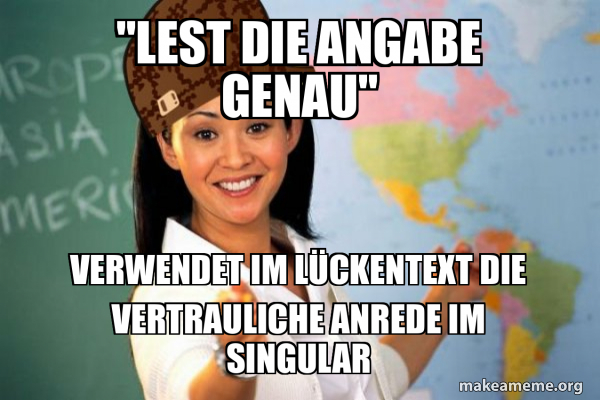 "Lest die Angabe genau" Verwendet im Lückentext die vertrauliche Anrede ...