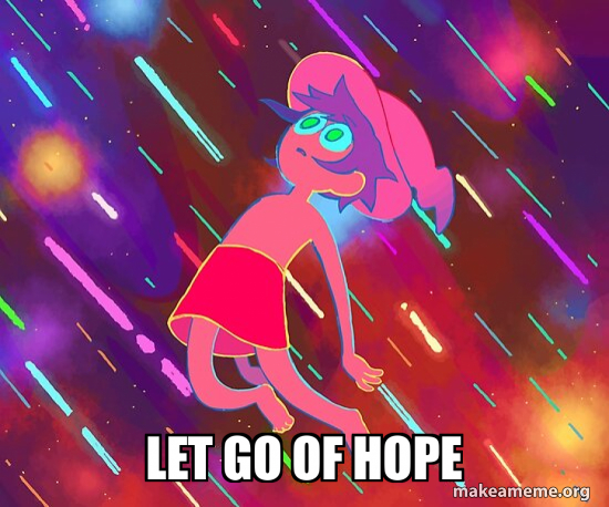 let go of hope Meme Generator