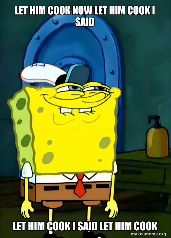 let him cook now let him cook I said let him cook I said let him cook ...