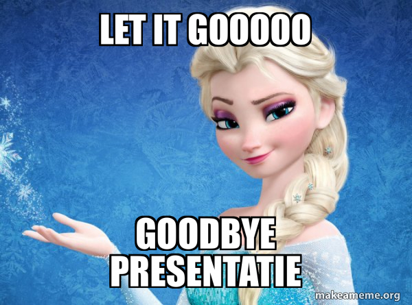 LET IT GOOOOO GOODBYE PRESENTATIE - Elsa from Frozen Meme Generator