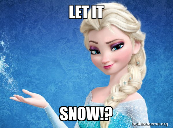 let it Snow!? - Elsa from Frozen Meme Generator