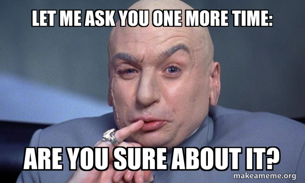Let me ask you one more time: Are you sure about it? - You Complete Me ...